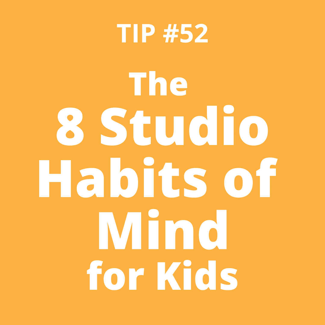 TIP #52: The 8 Studio Habits of Mind for Kids • TeachKidsArt