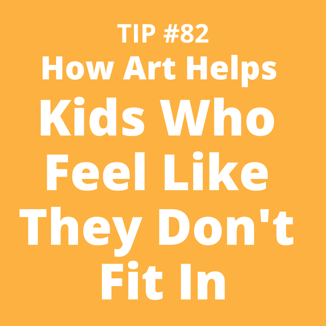 TIP #82: How Art Helps Kids Who Feel Like They Don't Fit In • TeachKidsArt